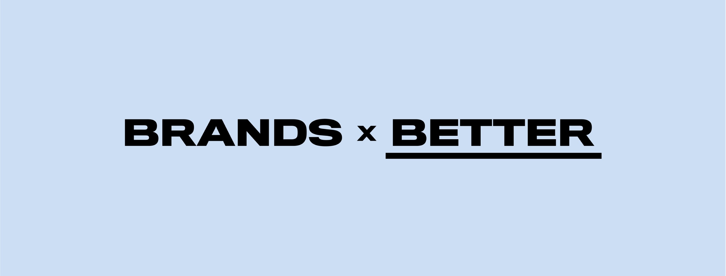 Introducing: Brands x Better | The Den | WOLF & SHEPHERD – Wolf & Shepherd